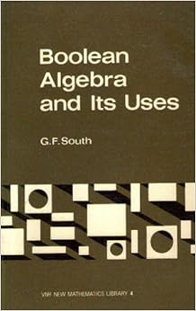 Boolean Algebra and Its Uses (VNR new mathematics library ; 4): G.F ...