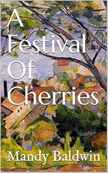 A Festival Of Cherries - Kindle edition by Mandy Baldwin. Literature ...