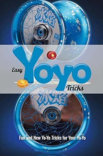 Easy Yo-Yo Tricks: Fun and New Yo-Yo Tricks for Your Yo-Yo: Coolest ...