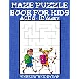 Maze Puzzle Book For Kids Age 8-12 Years: Woodyear, Andrew ...