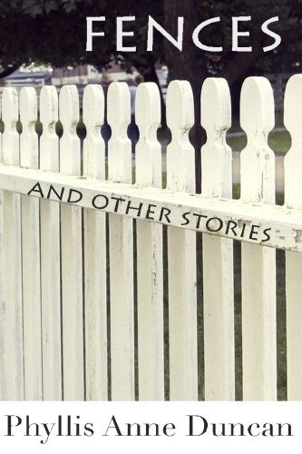 Fences and Other Stories: Duncan, Phyllis Anne: 9780985524807: Amazon ...
