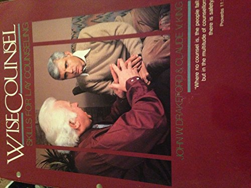 Wise Counsel, Skills for Lay Counseling: Drakeford, John W. And King ...