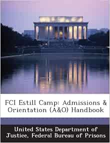 FCI Estill Camp: Admissions & Orientation (A&O) Handbook: United States ...