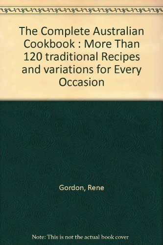 The Complete Australian Cookbook : More Than 120 traditional Recipes ...
