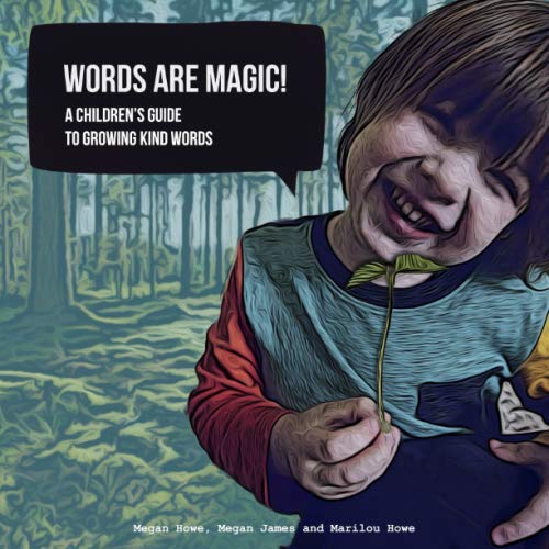 Words Are Magic!: A Children's Guide to Growing Kind Words: Howe, Megan ...