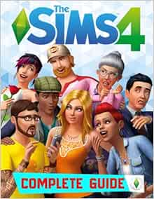 The Sims 4 : COMPLETE GUIDE: Best Tips, Tricks, Walkthrough, and Other ...