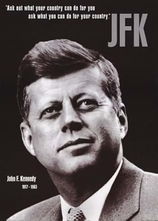 John F Kennedy Poster F. Ask Not What Your Country Can Do For You Ask ...