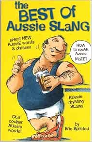 The Best of Aussie Slang: Eric Spilsted: 9780957772526: Amazon.com: Books
