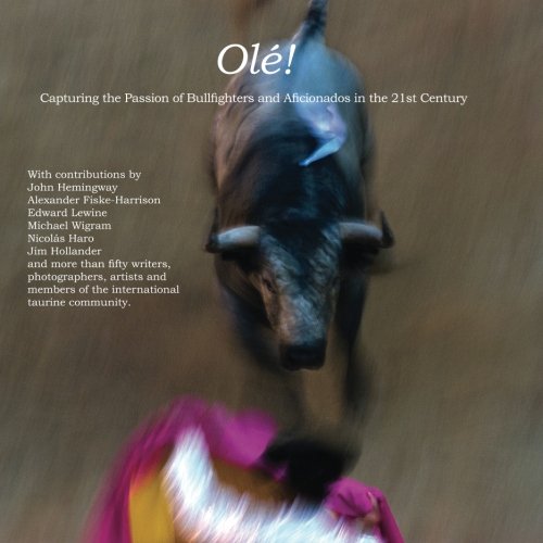 Ole!: Capturing the Passion of Bullfighters and Aficionados in the 21st ...