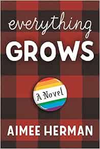 Amazon.com: Everything Grows: A Novel (9045650152045): Herman, Aimee: Books
