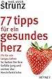 77 Tipps für ein gesundes Herz: Fit für ein langes Leben - So halten Sie Ihre Gefäße jung und ...