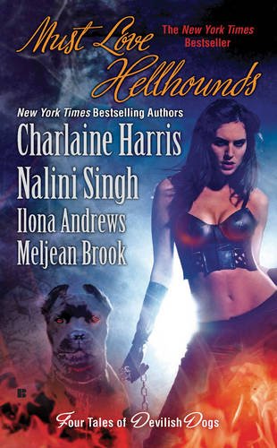 Must Love Hellhounds: Harris, Charlaine, Singh, Nalini, Andrews, Ilona, Brook, Meljean ...