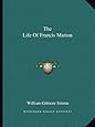 The Life Of Francis Marion: Simms, William Gilmore: 9781162699851 ...