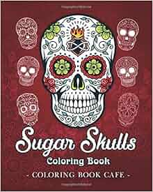 Amazon.com: Sugar Skulls Coloring Book: A Coloring Book for Adults ...