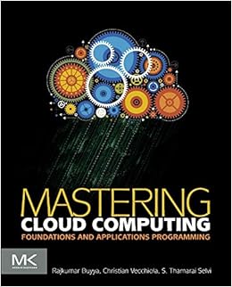 Mastering Cloud Computing: Foundations and Applications Programming: Buyya, Rajkumar, Vecchiola ...