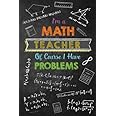 Amazon.com: I'm a Math Teacher Of Course I Have Problems: Journal with ...