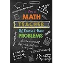 I'm a Math Teacher Of Course I Have Problems: Journal with Lined and ...