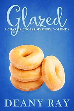 Glazed (A Charlie Cooper Mystery, Volume 4) - Kindle edition by Deany ...