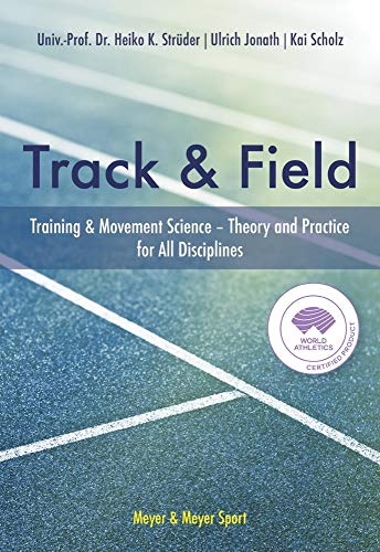 The World Athletics Track and Field Book: Training and Movement Science ...