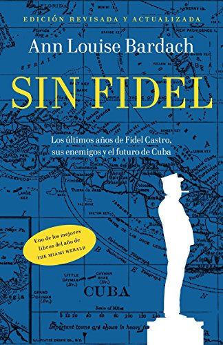Sin Fidel: Los ultimos anos de Fidel Castro, sus enemigos y el futuro ...