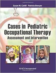Cases in Pediatric Occupational Therapy: Assessment and Intervention ...