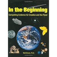 In the Beginning: Compelling Evidence for Creation and the Flood (8th ...
