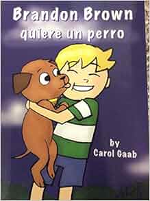Brandon Brown quiere un perro: Carol Gaab, TPRS Publishing ...