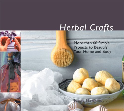 Herbal Crafts: More than 60 Simple Projects to Beautify Your Home and ...