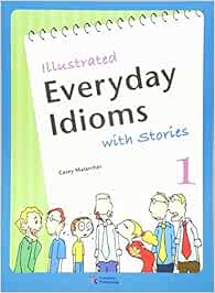 Illustrated Everyday Idioms with Stories, Book 1 : Books - Amazon