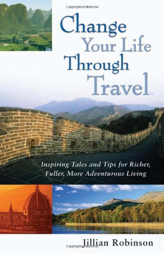 Change Your Life Through Travel: Inspiring Tales and Tips for Richer ...