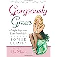 Gorgeously Green : 8 Simple Steps to an Earth-Friendly Life: Uliano, Sophie: 9780061575563 ...