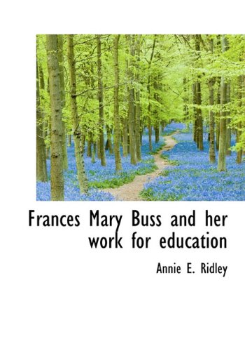 Frances Mary Buss and Her Work for Education: Ridley, Annie E ...