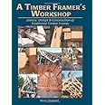 A Timber Framer's Workshop: Joinery & Design Essentials for Building ...