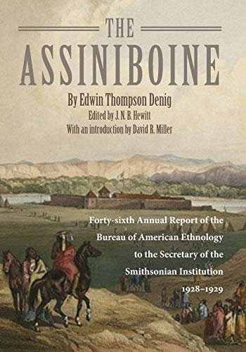The Assiniboine: Denig, Edwin Thompson, Hewitt, J. N. B., Miller, David ...