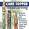 Cane Topper Woodcarving: Projects, Patterns, and Essential Techniques ...