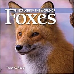Exploring the World of Foxes: Read, Tracy: 9781554076253: Amazon.com: Books