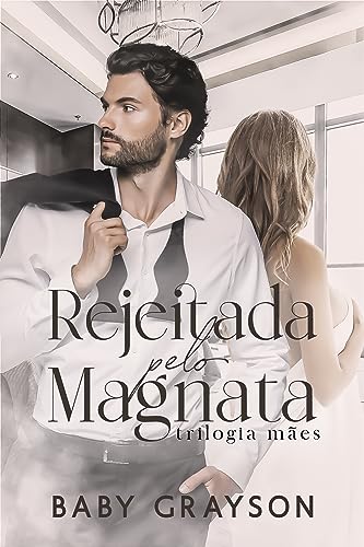Rejeitada pelo Magnata : Trilogia mães - eBook, Resumo, Ler Online e PDF - por Grayson, Baby