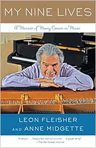 My Nine Lives: A Musical Memoir: Fleisher, Leon, Midgette, Anne ...