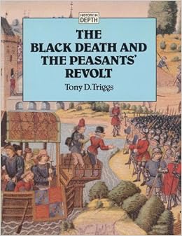 The Black Death and the Peasants' Revolt (History in Depth): Tony D ...