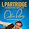 I, Partridge: We Need To Talk About Alan: Amazon.co.uk: Partridge, Alan: 9780007449187: Books