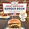 Great American Burger Book: How to Make Authentic Regional Hamburgers ...