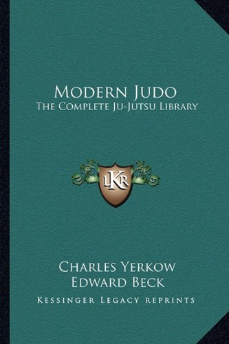Modern Judo: The Complete Ju-Jutsu Library: Yerkow, Charles, Beck ...