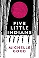 Five Little Indians: A Novel: Good, Michelle: 9781443459181: Books ...