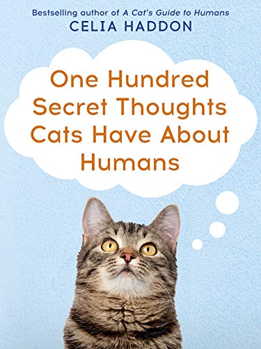 One Hundred Secret Thoughts Cats Have About Humans: Haddon, Celia ...