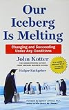 Our Iceberg is Melting: Changing and Succeeding Under Any Conditions: Amazon.co.uk: Kotter, John ...
