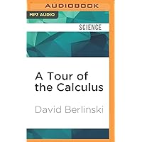 Tour of the Calculus, A: David Berlinski, Dennis Holland: 9781536665451 ...
