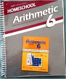 Teacher's Guide/curriculum Arithmetic Grade 6 (A Beka Math Program ...