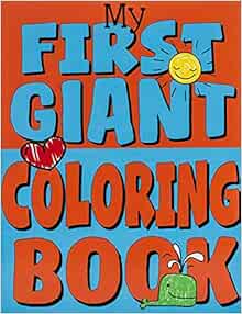 My First Giant Coloring Book: Jumbo Toddler Coloring Book with Over 150 ...