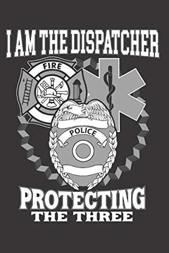 I Am The Dispatcher Protecting The Three: Notebook For Dispatchers ...