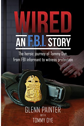 Wired... an FBI Story: The Heroic Journey of Tommy Dye, from FBI ...